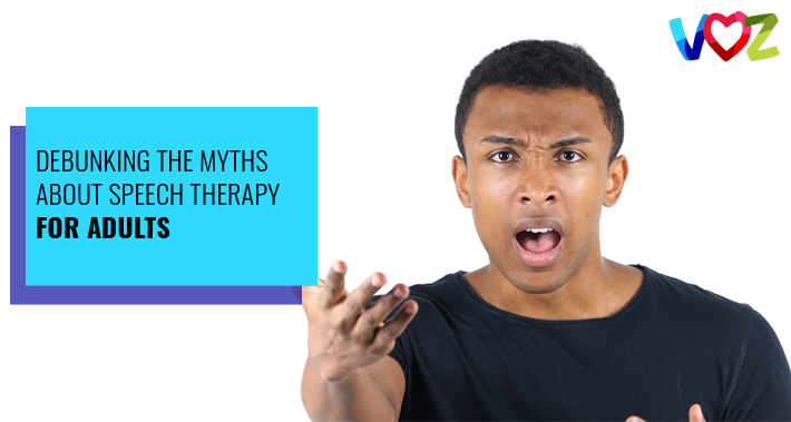 Debunking The Myths About Speech Therapy For Adults | The Voz Institute | Speech Therapist in ...